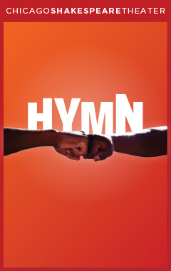 Hymn - Chicago Shakespeare Theater